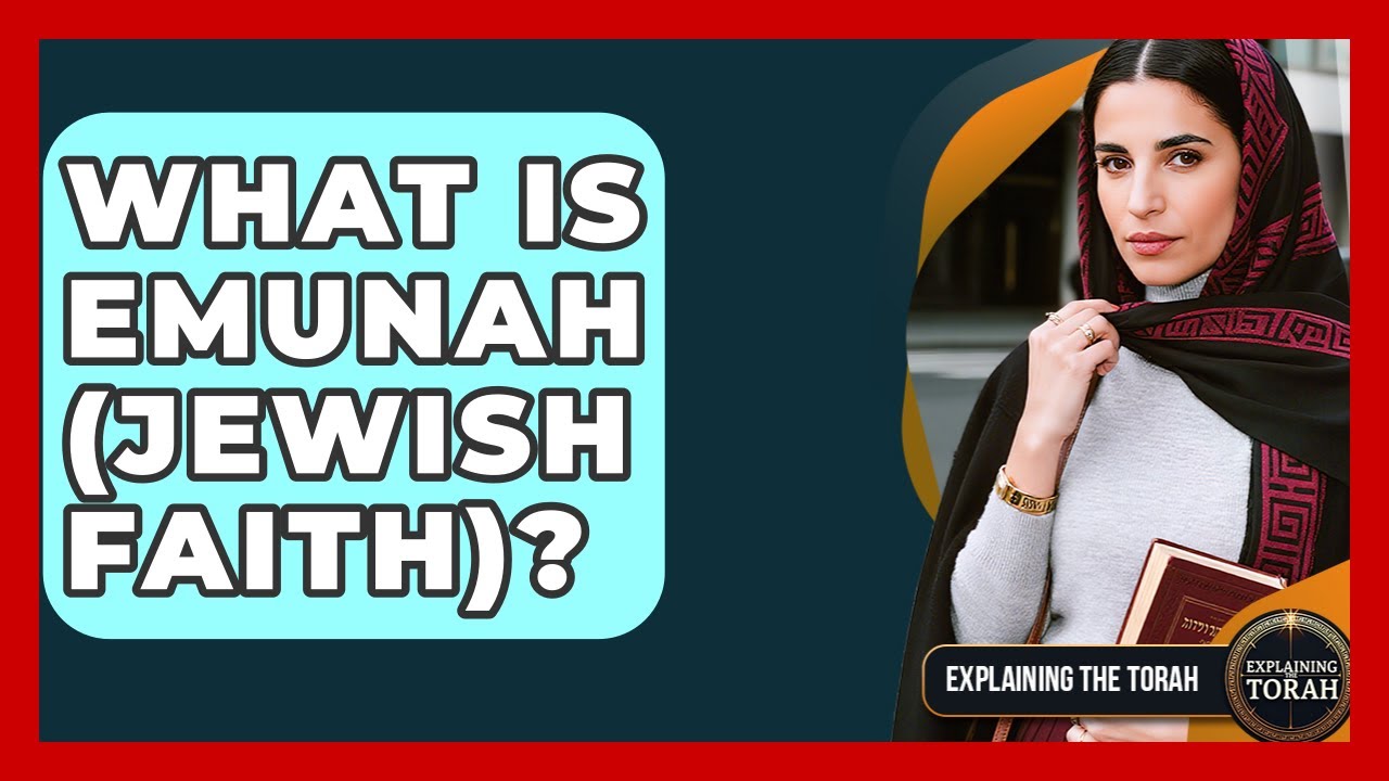 What Is Emunah (Jewish Faith)? - Explaining The Torah - YouTube