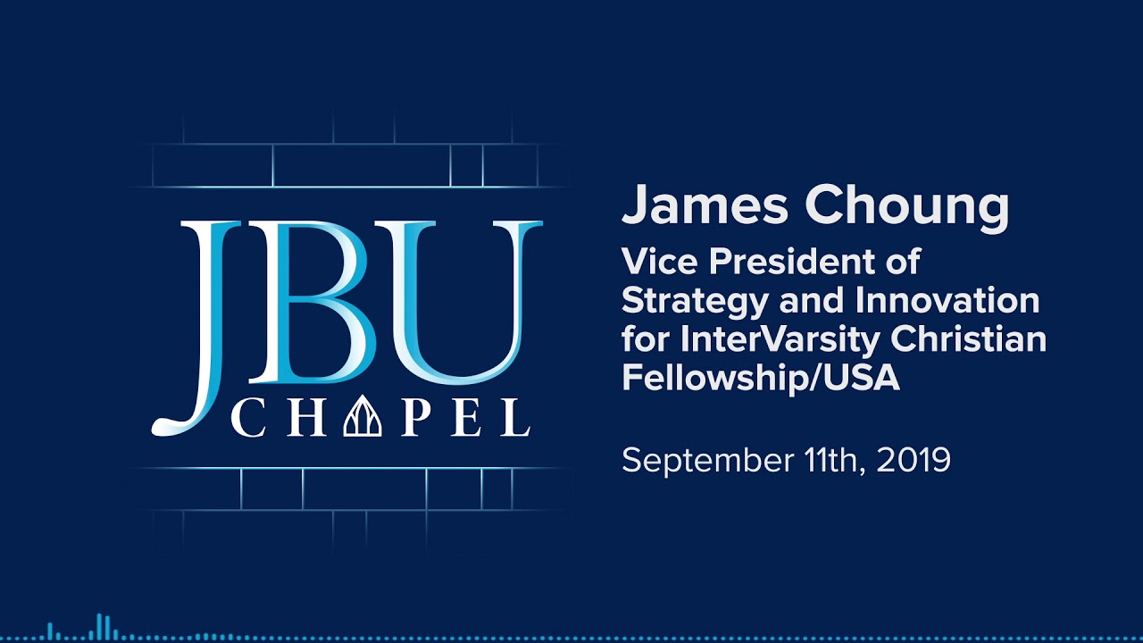 JBU Chapel Podcast: September 11st, 2019 James Choung - YouTube
