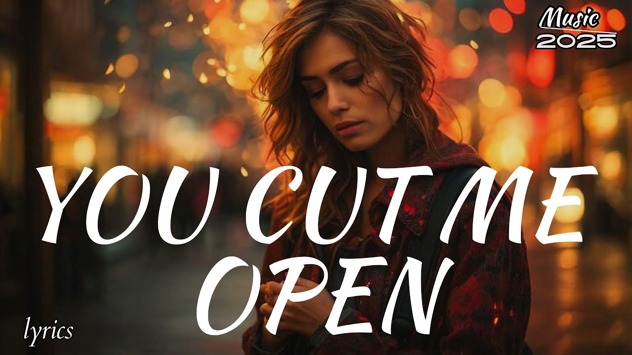 You Cut Me Open (Lyrics)-English Song 2025 | Inspired by Top Original ...