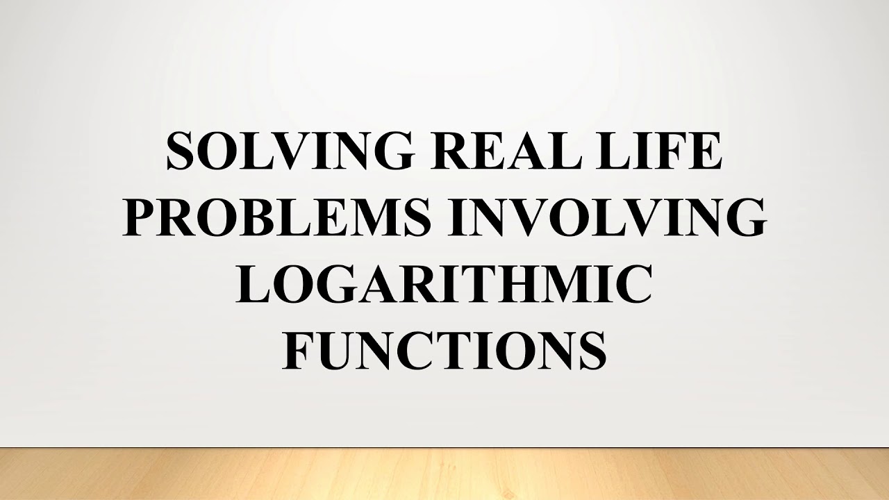 Solving Real Life Problems Involving Logarithmic Functions YouTube Solving Real Life Problems Involving Logarithmic Functions YouTube