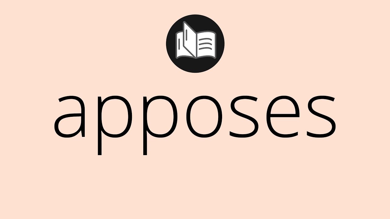 What APPOSES means • Meaning of APPOSES • apposes MEANING • apposes ...