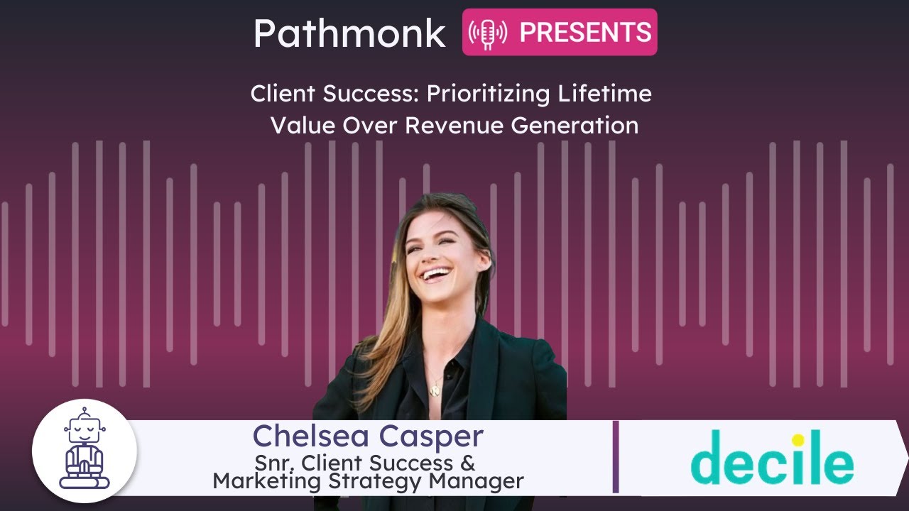 Client Success: Prioritizing Lifetime Value over Revenue Generation | Chelsea Casper from Decile ...