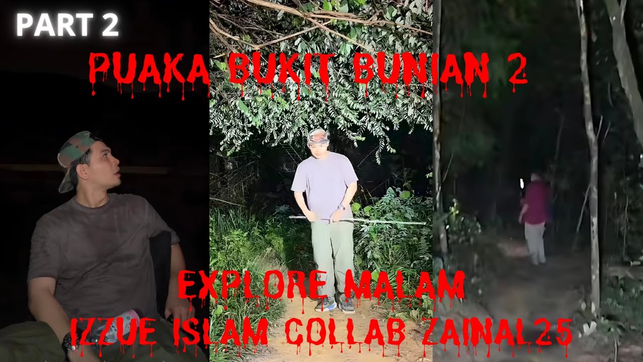 WOW...(PUAKA BUKIT BUNIAN 2) EXPLORE MALAM IZZUE ISLAM COLLAB ZAINAL25 ...