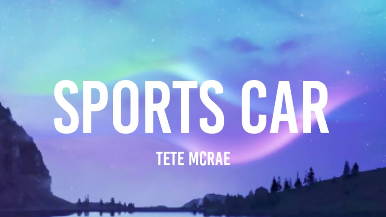 Tete McRae - Sports Car (Lyrics) - YouTube