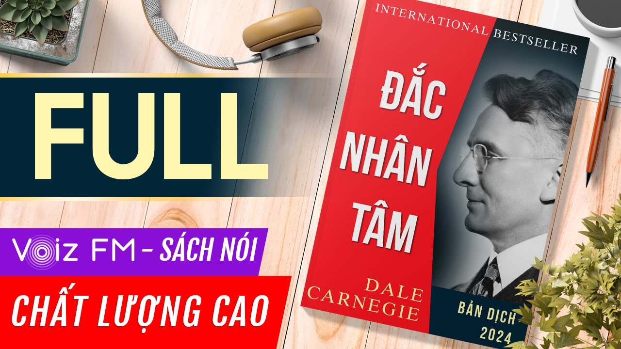 Sách nói FULL Đắc Nhân Tâm (Bản dịch 2024) - Dale Carnegie | Voiz FM ...