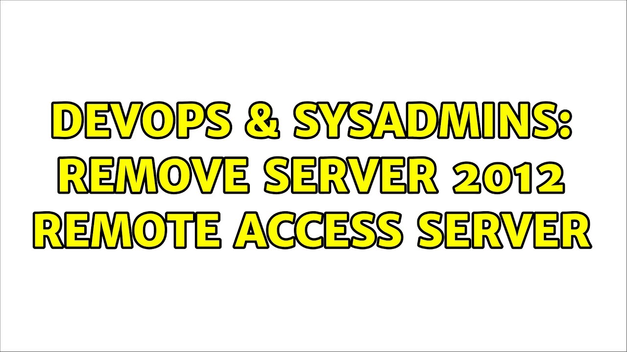 Devops And Sysadmins Remove Server 2012 Remote Access Server Youtube