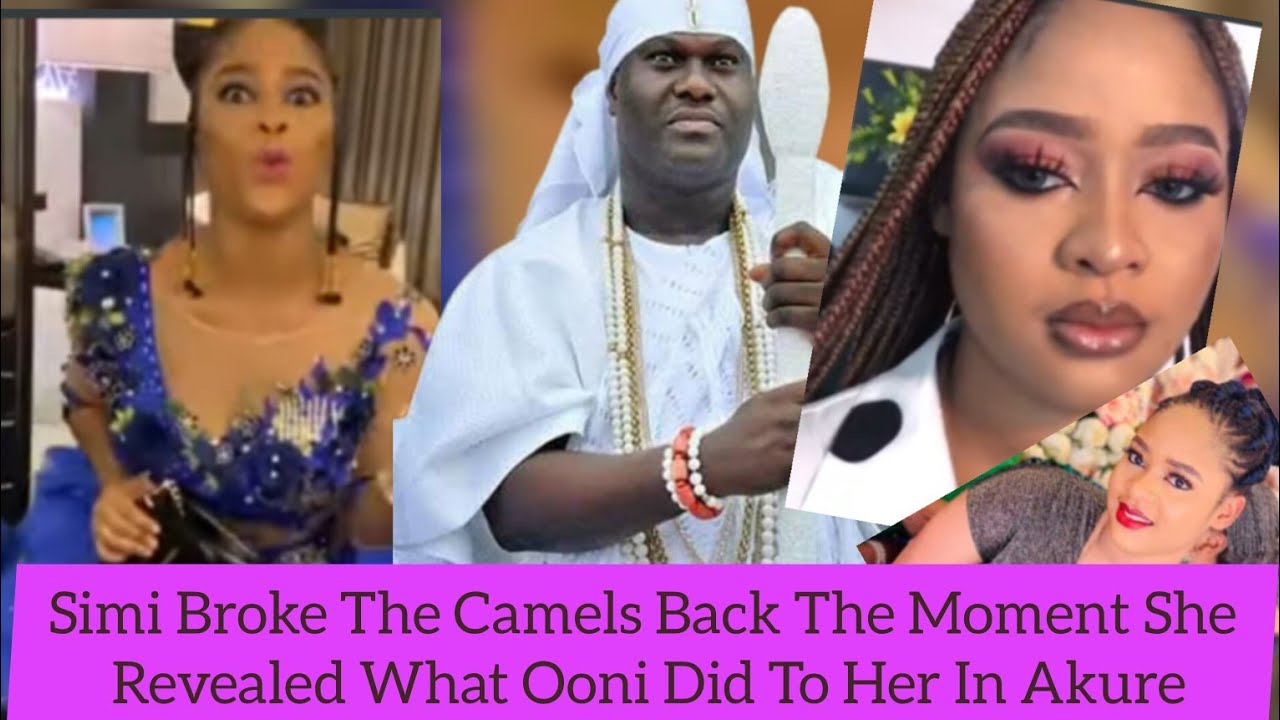 Simi Broke The Camels Back The Moment She Revealed What Ooni Did To Her ...