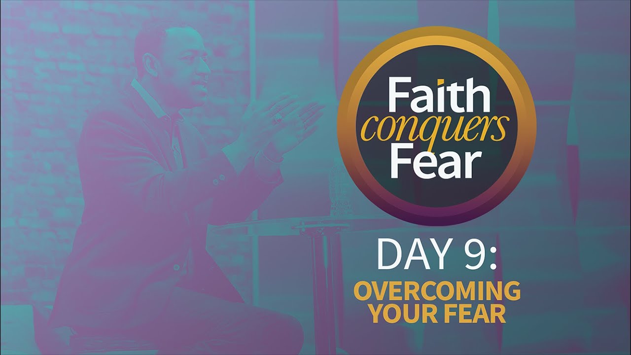Overcoming Your Fear | Day 9: Faith Conquers Fear - YouTube