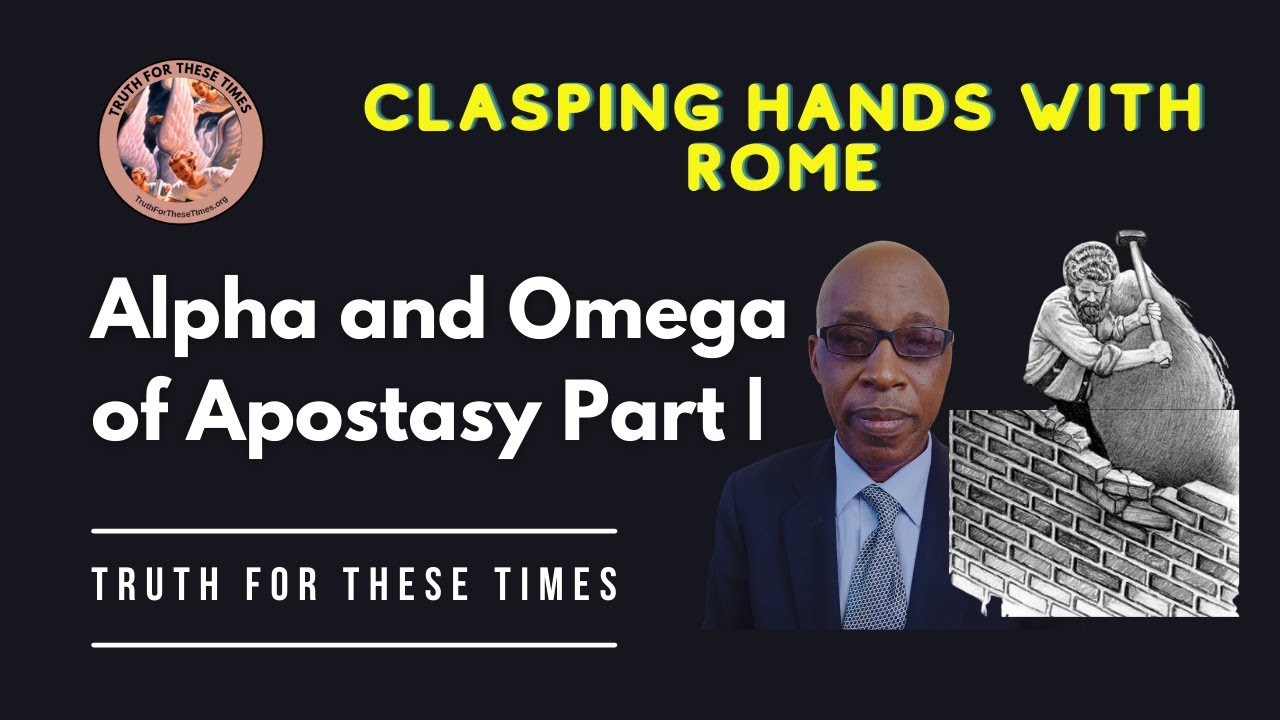 Clasping hands with Rome | Alpha and Omega of Apostasy Part 1 | Truth ...