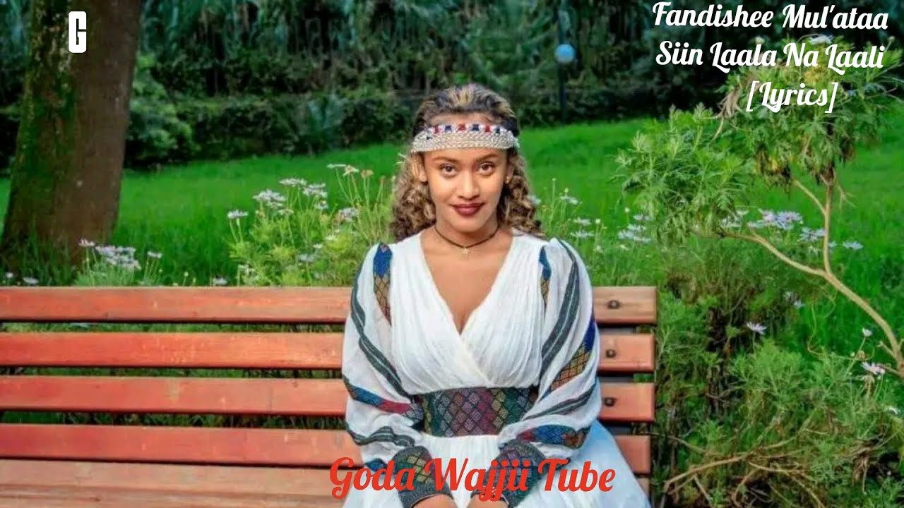 Fandishee Mul'ataa - Siin Laala Na Laali Lyrics (Oromo Music 2023 ...