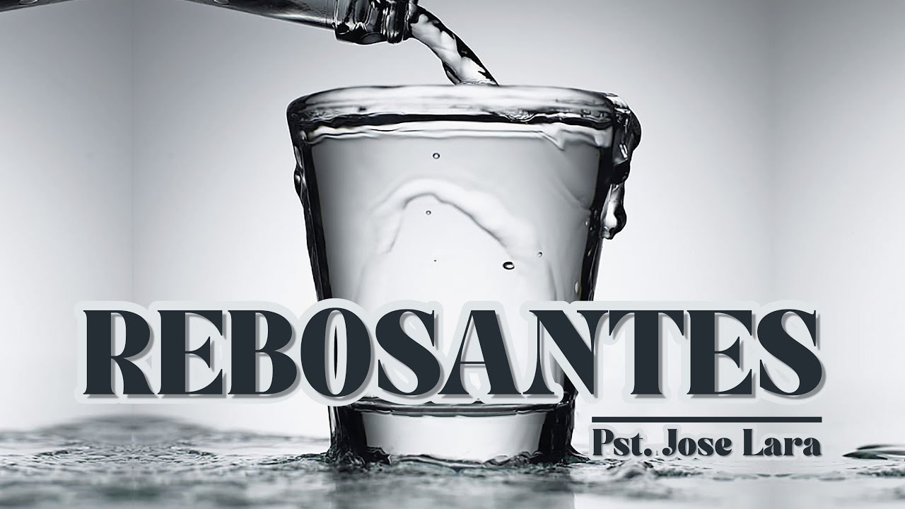 Rebosantes - Pr. Jose Lara - YouTube