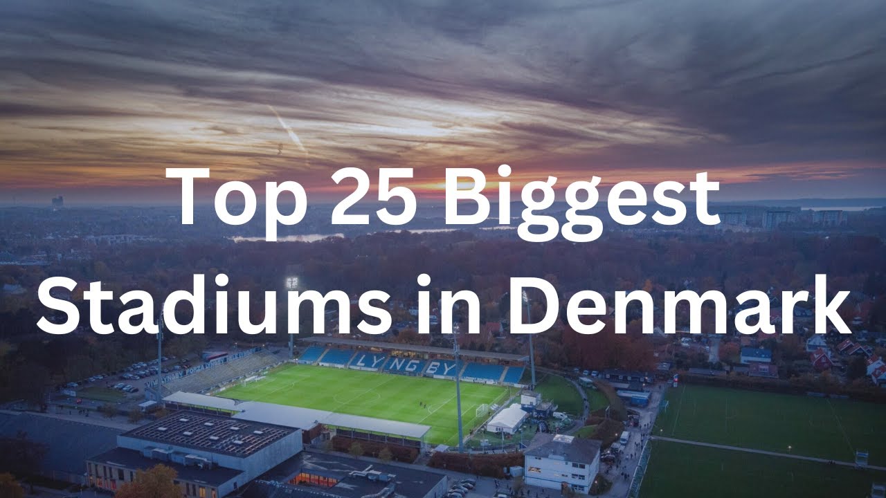 Top 25 Biggest Stadiums in Denmark - YouTube
