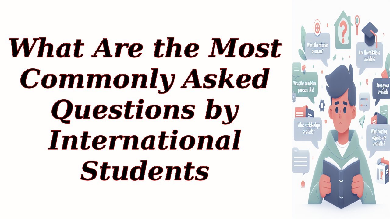 What Are the Most Commonly Asked Questions by International Students ...