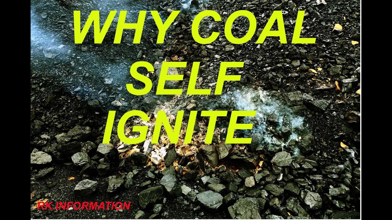 WHY COAL SELF IGNITE, OR COAL SPONTANEOUS COMBUSTION AND EFFECT ON ...