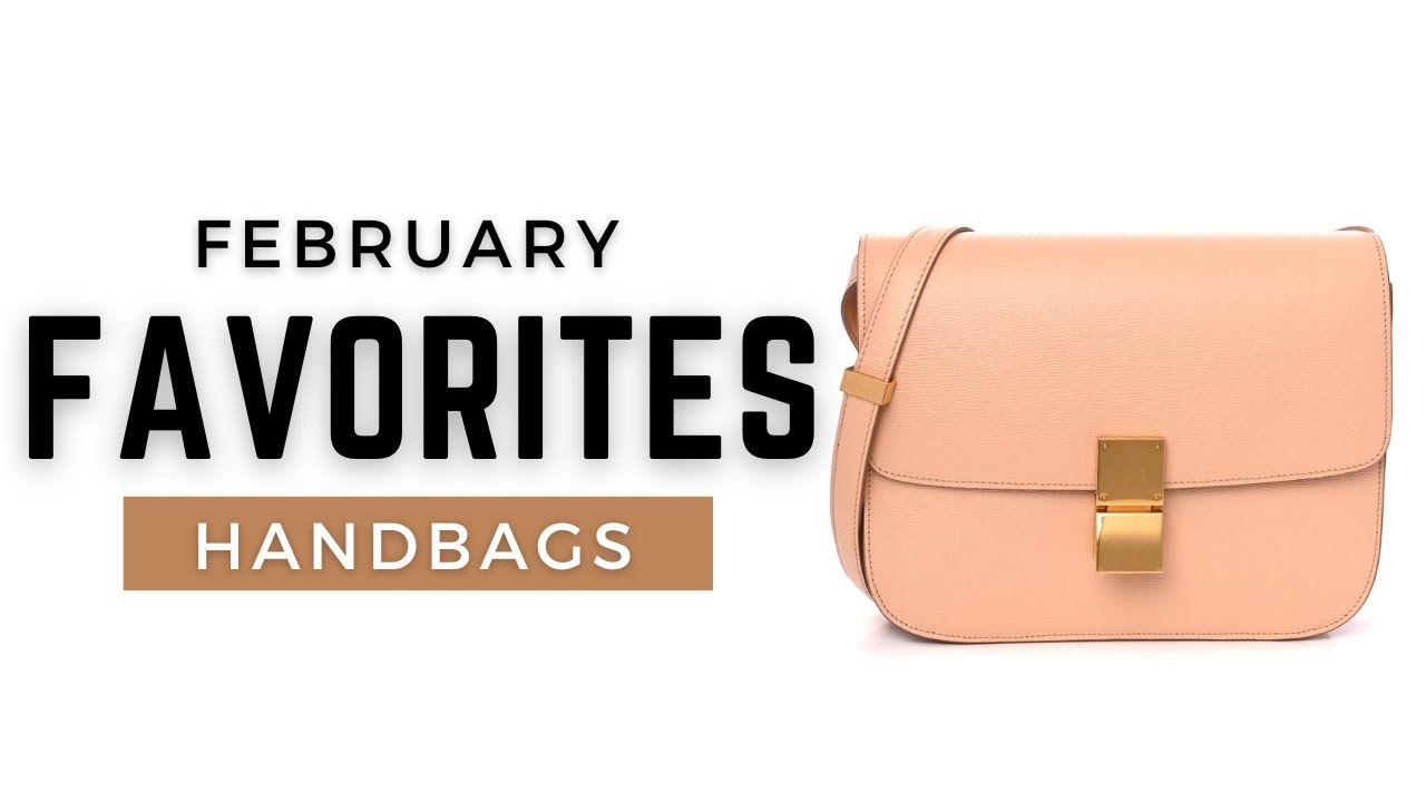 February Favorites | My Favorites Handbags For The Month - YouTube