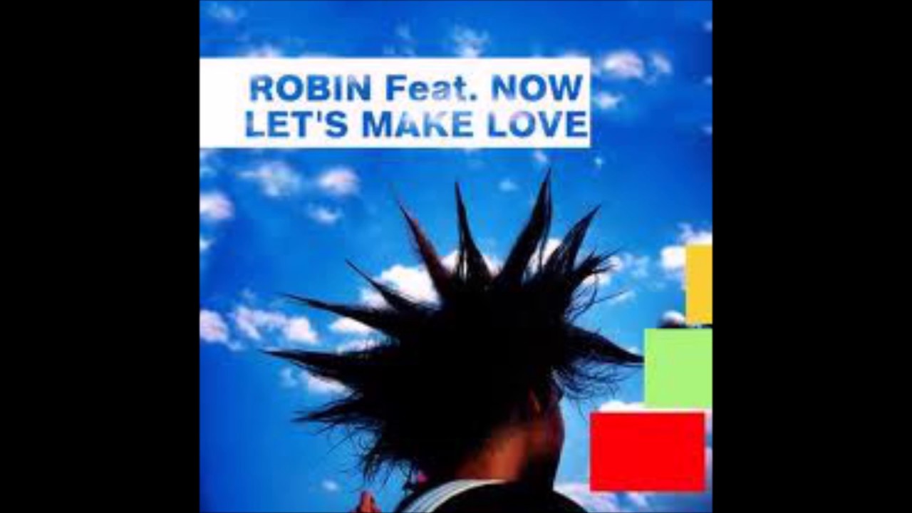 Robin Feat. Now - Let's Make Love (2002) - YouTube