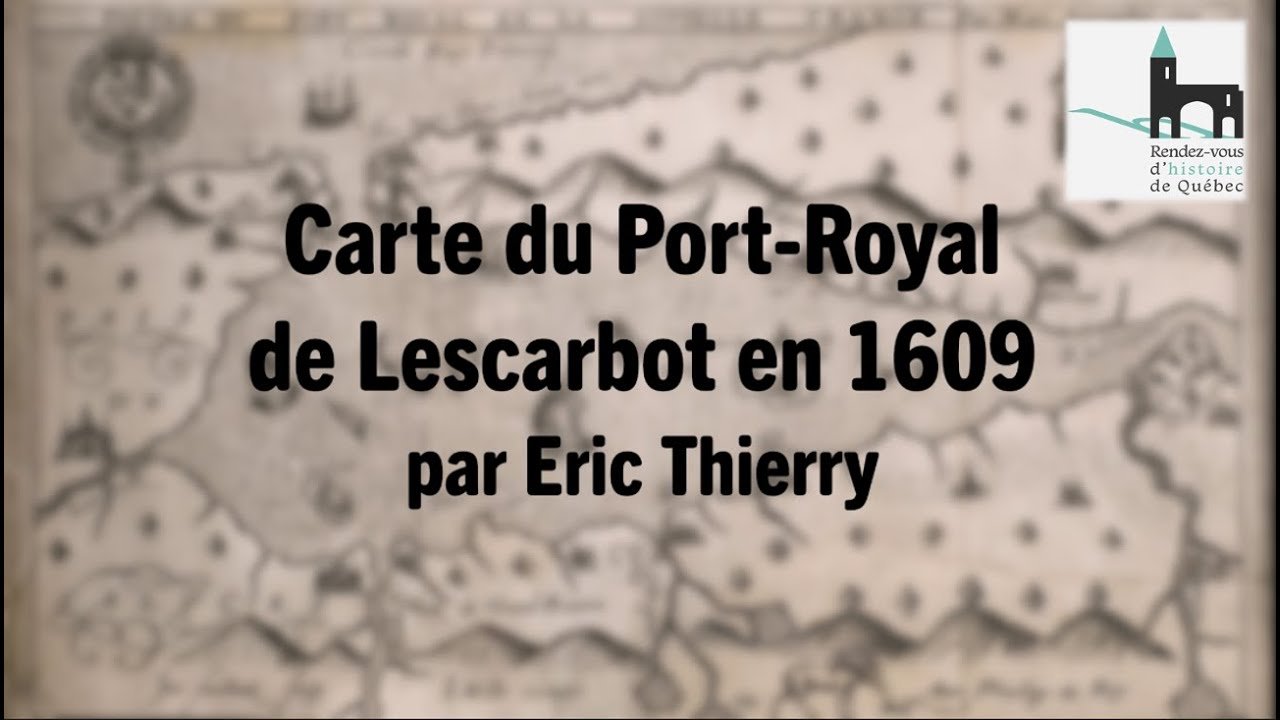 La carte du Port-Royal de Lescarbot en 1609, racontée par Eric Thierry ...