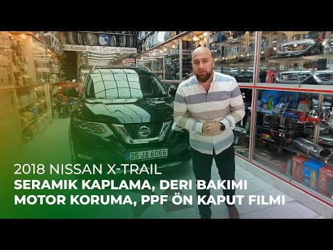 2018 Nissan X-Trail // Seramik Kaplama, Deri Bakımı, Motor Koruma, PPF Ön Kaput Filmi