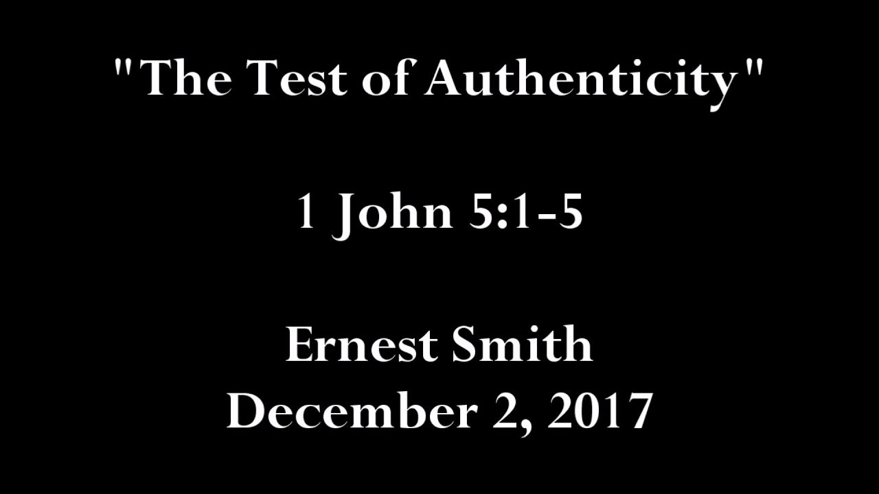 "The Test of Authenticity" Ernest Smith 1 John 5:1-5 Full - YouTube