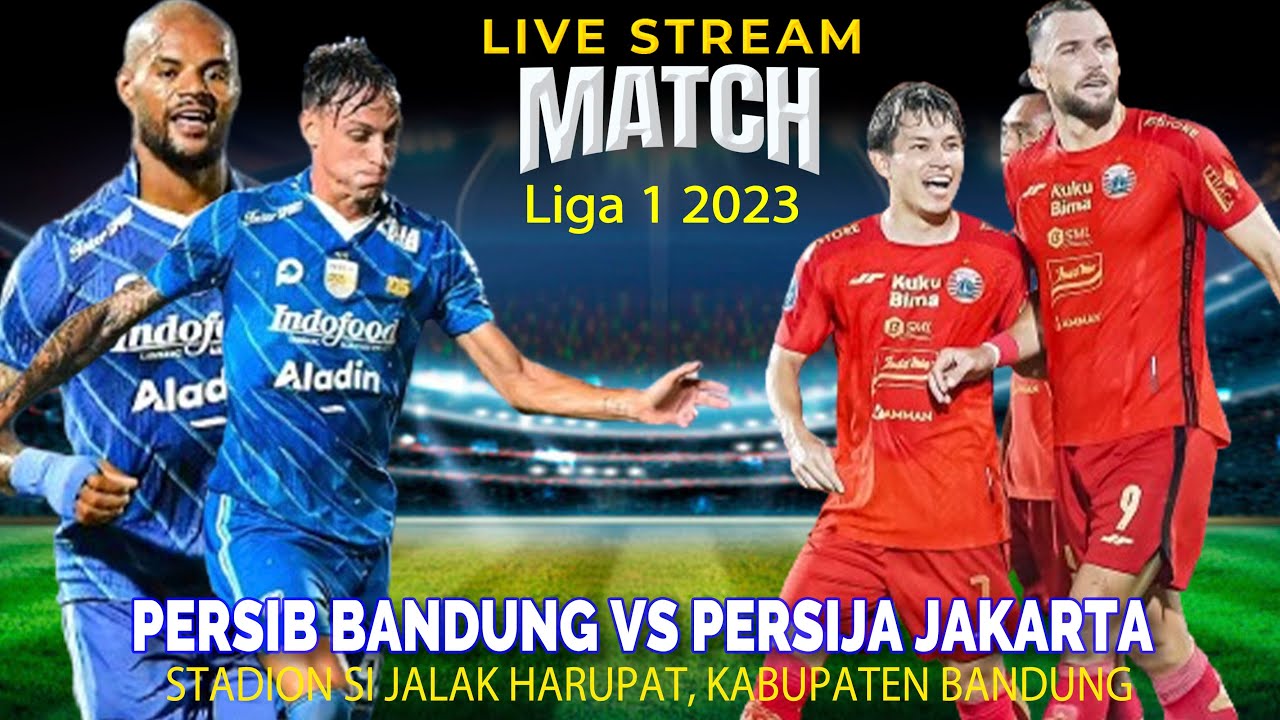 🔴LIVE: PERSIB BANDUNG VS PERSIJA JAKARTA, Liga 1 2023 (LIVE SCORE ...