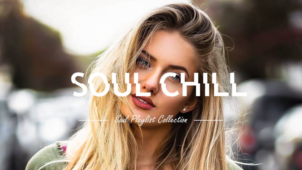 Relaxing Soul Music ~ The best soul songs for your feeling ~ Chill Soul ...