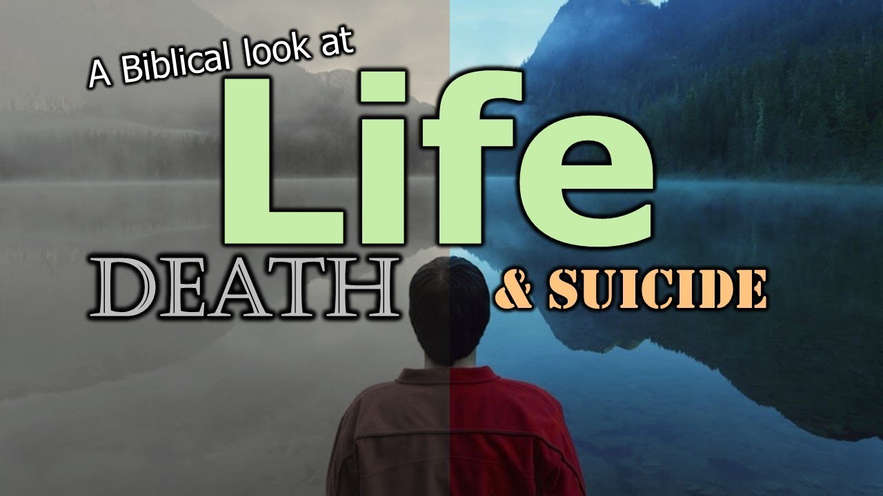 A Biblical Look at Life, Death and Suicide - YouTube