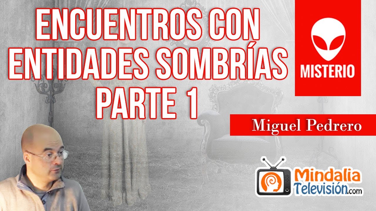 Encuentros con entidades sombrías, por Miguel Pedrero PARTE 1 - YouTube