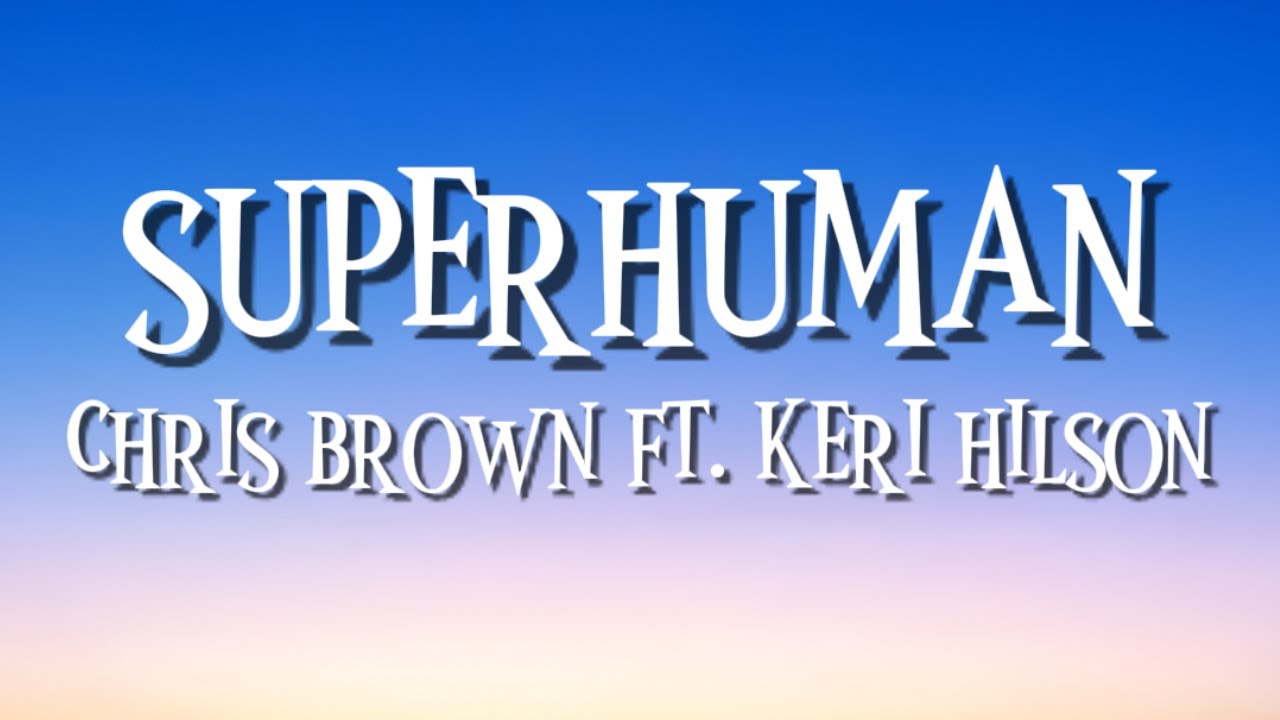 SUPERHUMAN - CHRS BROWN FT. KERI HILSON (LYRICS) - YouTube