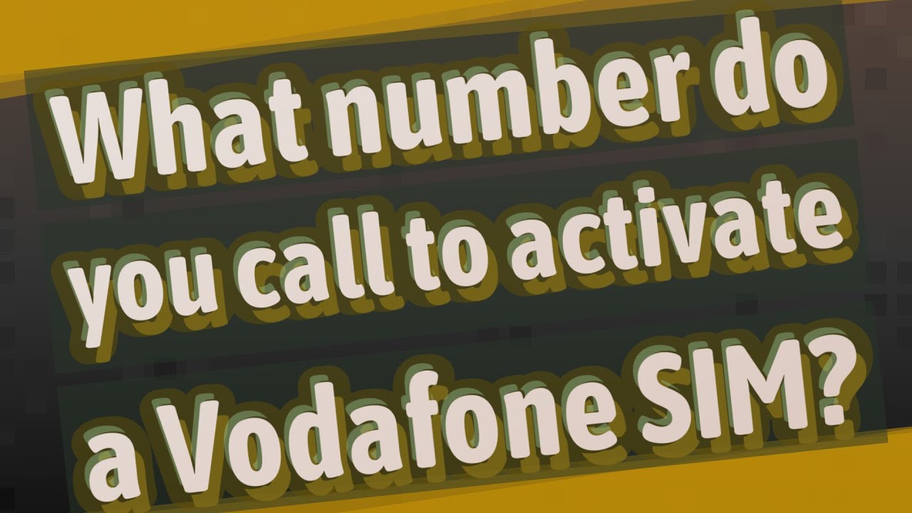 What number do you call to activate a Vodafone SIM? - YouTube