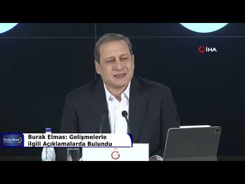 Burak Elmas Gelişmelerle İlgili Açıklamalarda Bulundu