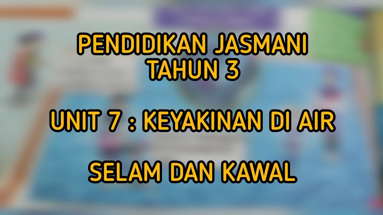 PENDIDIKAN JASMANI TAHUN 3 : UNIT 7 : KEYAKINAN DI AIR : SELAM DAN ...