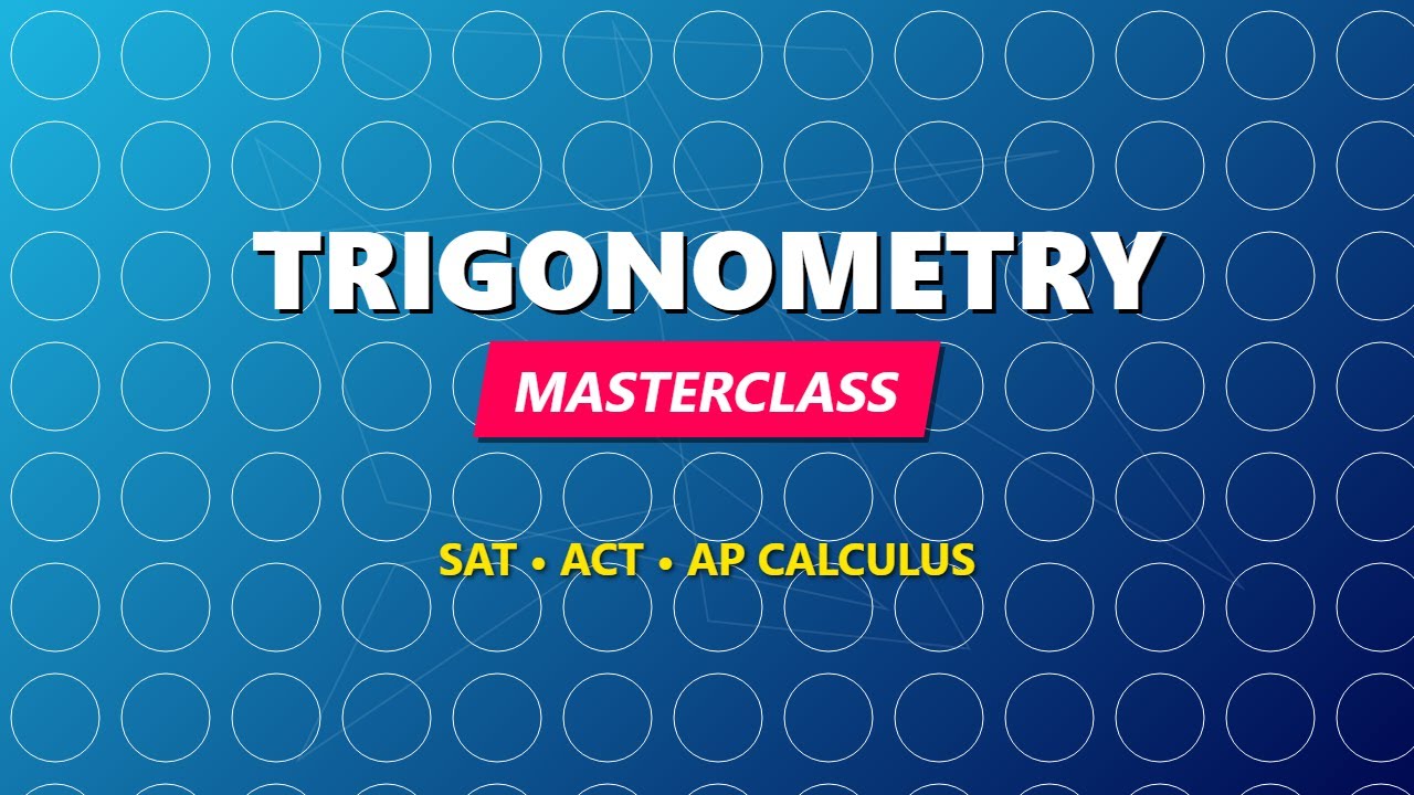 Trigonometry Masterclass: SAT, ACT & AP Calculus Prep - YouTube