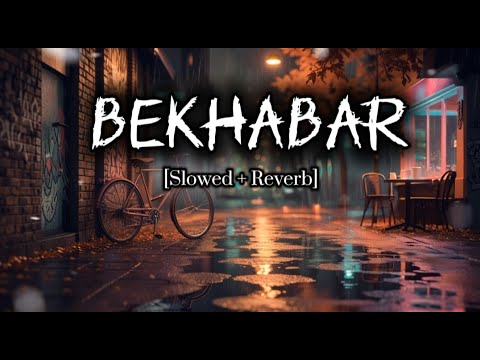 Bekhabar [ Slowed + Reverd ] | Deep Emotional Vides ❤️