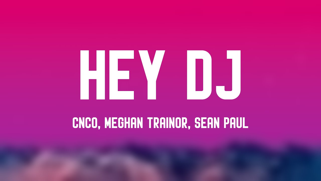 Hey DJ - CNCO, Meghan Trainor, Sean Paul {Lyrics Video} 💸 - YouTube
