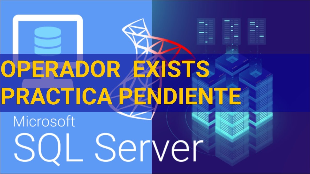 Curso de SQL Server 2019 #22 OPERADOR EXISTS PRACTICA PENDIENTE - YouTube