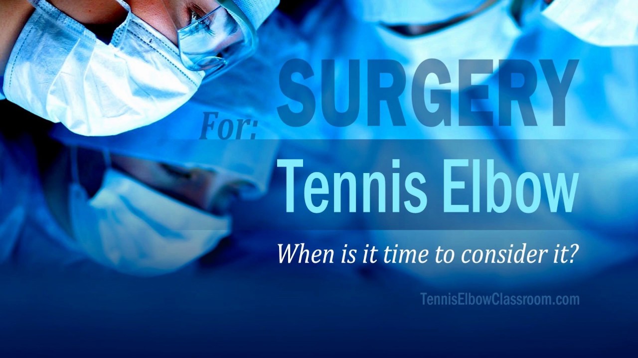 Tennis Elbow Surgery - How Do You Know When It's Time? (Lateral ...