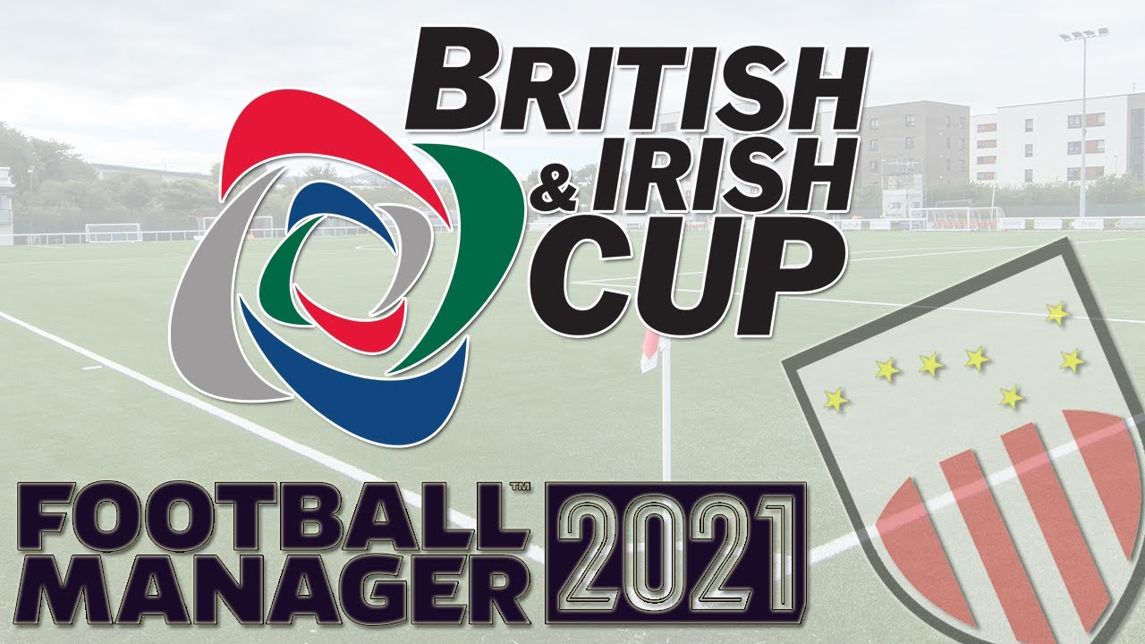 British and Irish Cup || Football Manager 2021 - YouTube