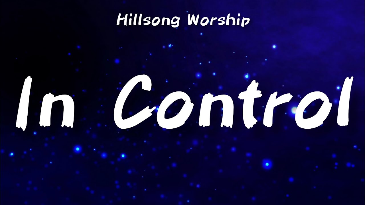 Hillsong Worship - In Control (lyrics) - YouTube