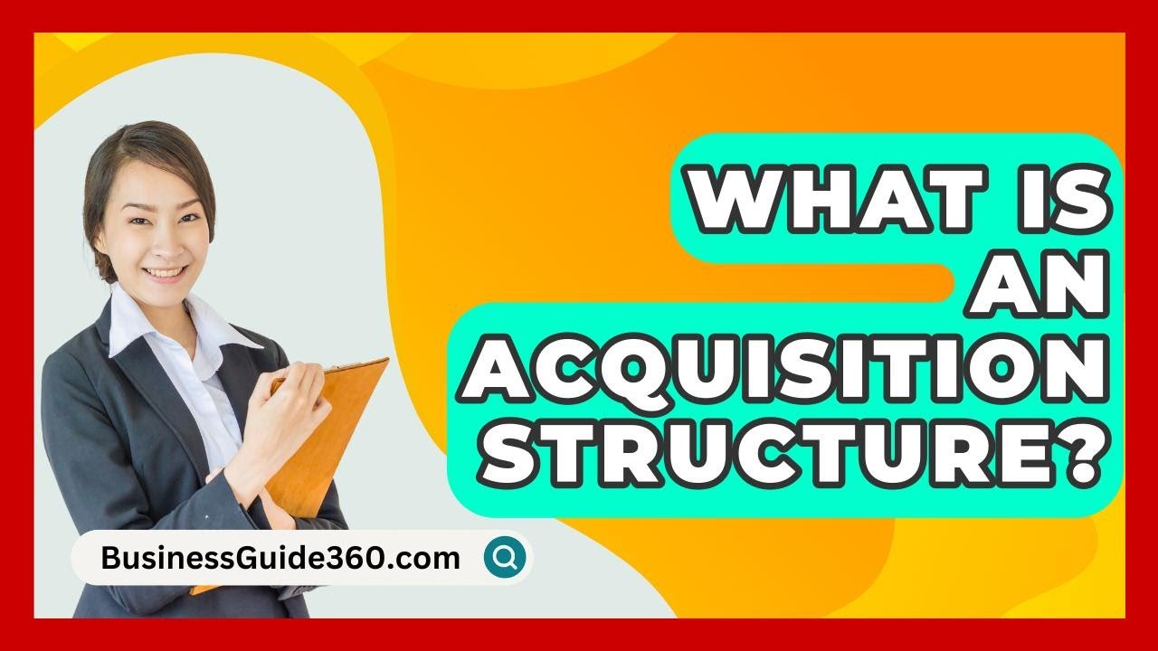 What Is An Acquisition Structure? - BusinessGuide360.com - YouTube