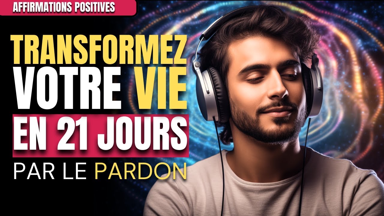 Ecoutez Pendant 21 Jours Pour Tout Vous Pardonner | Affirmations ...
