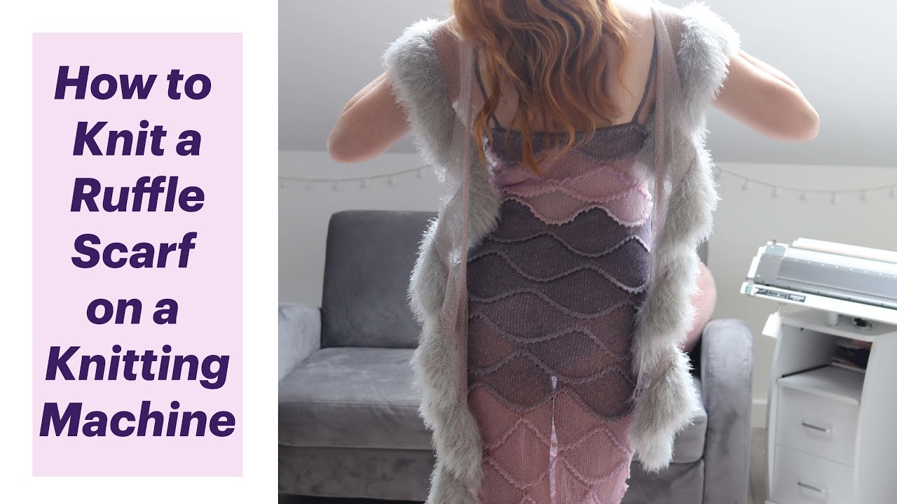 How to Knit a Ruffle Scarf on a Knitting Machine - Beginner Machine Knitting Tutorial - YouTube