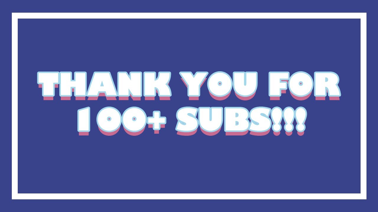THANK YOU FOR 100+ SUBS - YouTube