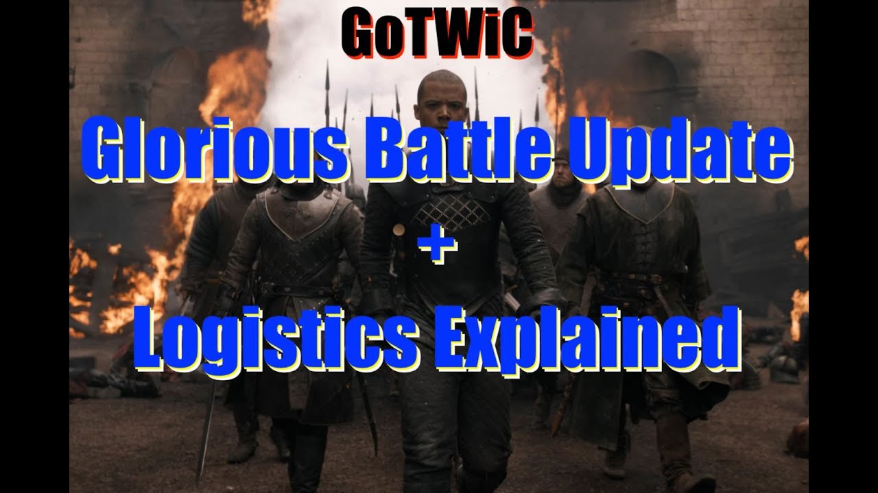 GoTWiC Glorious Battle Update and Logistics Explanations - YouTube