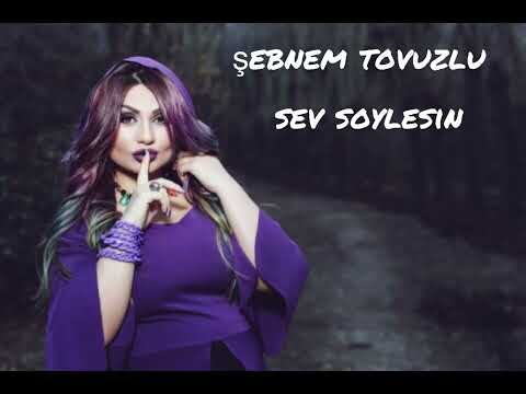 Şebnem Tovuzlu sev soylesin 