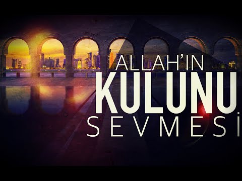 Allah'ın Kulunu Sevmesi!