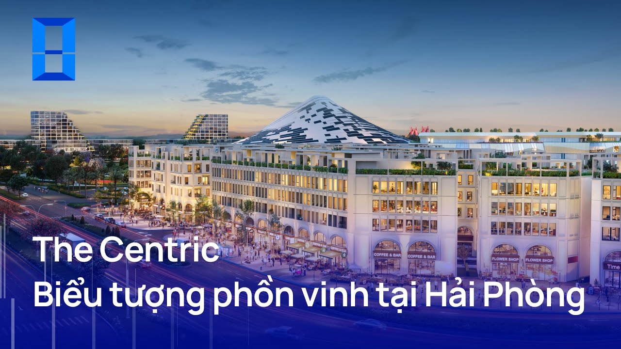 The Centric - Biểu tượng "Thương mại - Giải trí - Văn hoá" tại trung tâm thành phố mới Hải Phòng ...