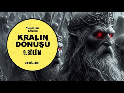 YÜZÜKLERİN EFENDİSİ-KRALIN DÖNÜŞÜ 9.BÖLÜM:SON MÜZAKERE (Lotr-Orta Dünya)