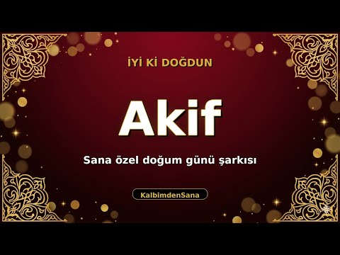 İyi Ki Doğdun Akif 🎵 Kişiye Özel Doğum Günü Şarkısı | KalbimdenSana