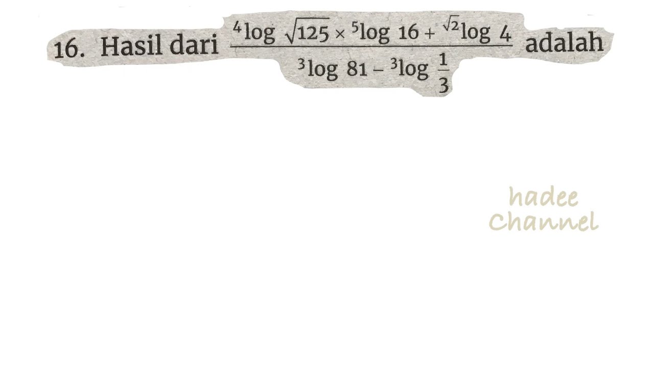 hasil dari ⁴log akar 125×⁵log 16+ akar 2 log 4 dibagi ³log 81-³log ⅓ ...