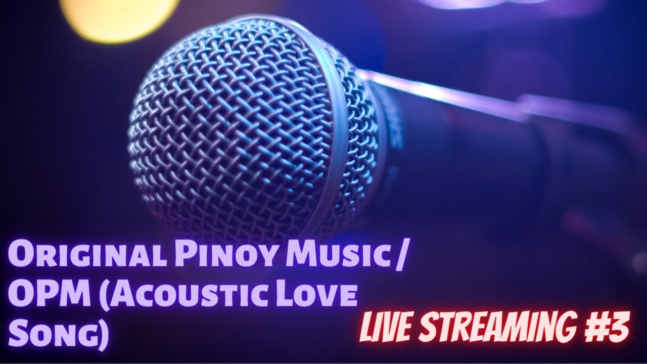 Original Pinoy Music / OPM (Acoustic Love Song) - Live Streaming # 3 ...